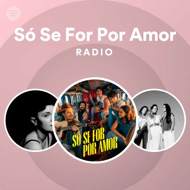 Só Se For Por Amor Radio | Spotify Playlist