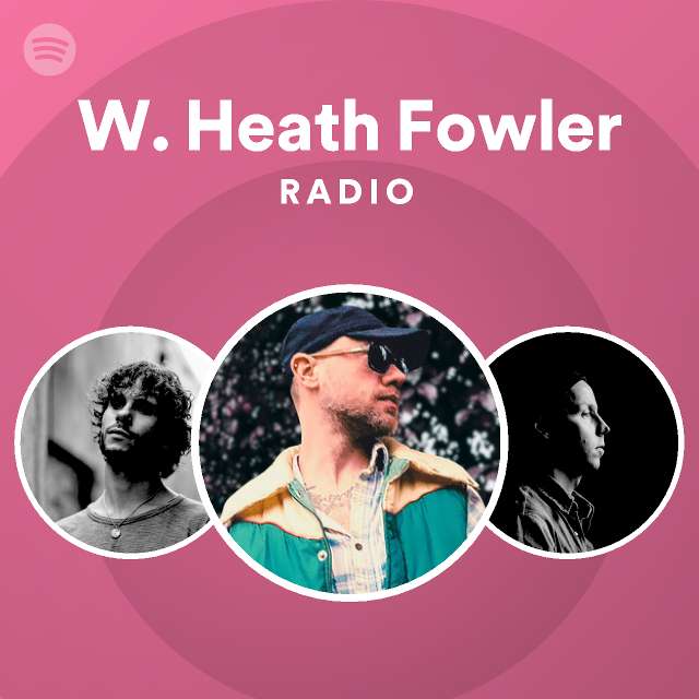 W. Heath Fowler Radio - playlist by Spotify | Spotify