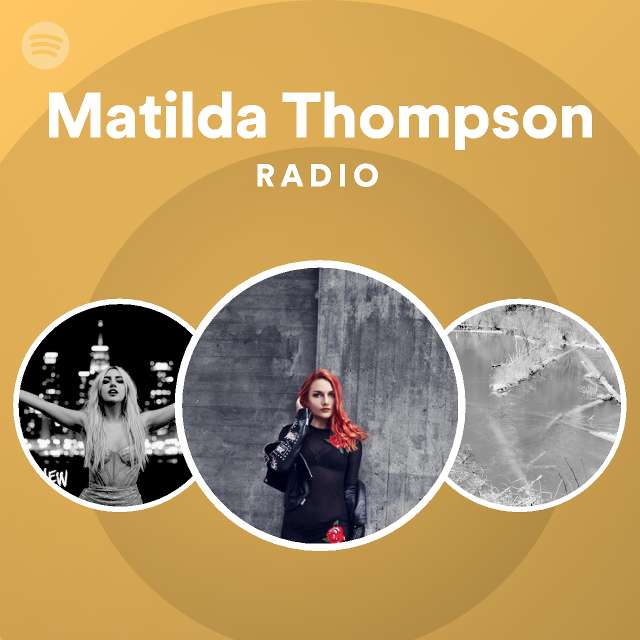 Matilda Thompson Radio - playlist by Spotify | Spotify