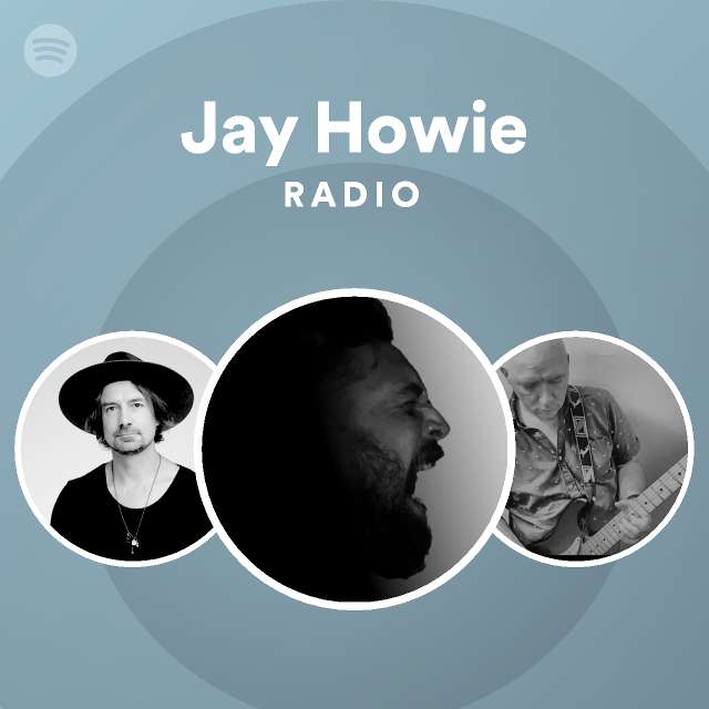 Jay Howie | Spotify - Listen Free