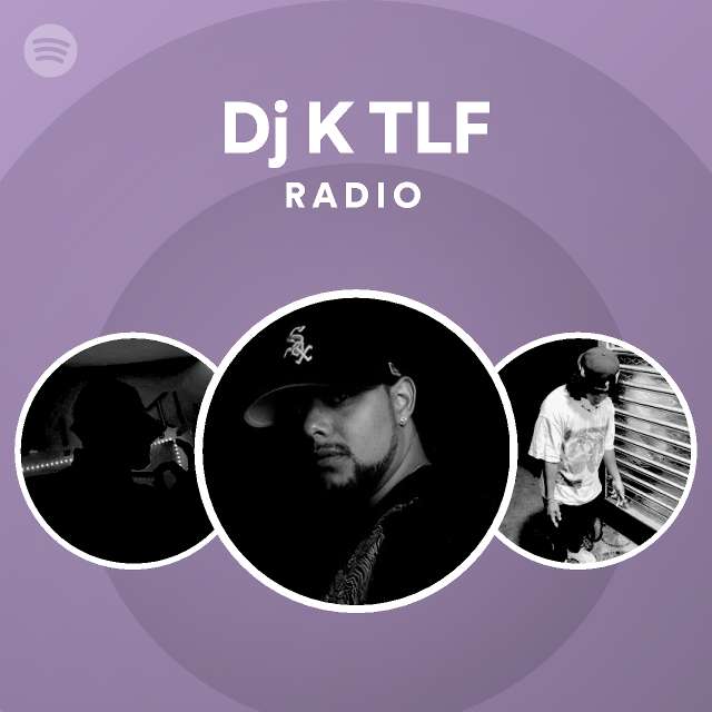 Dj K TLF Radio | Spotify Playlist