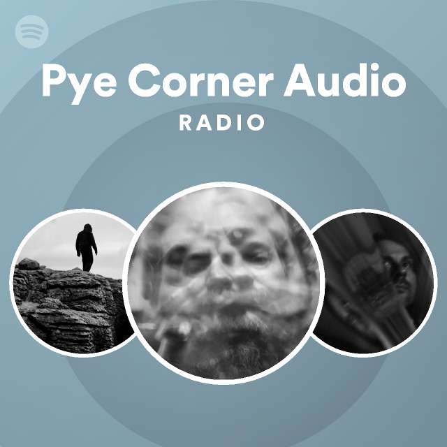 Pye Corner Audio Radio - playlist by Spotify | Spotify