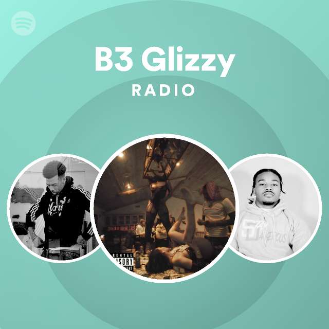 B3 Glizzy Radio - playlist by Spotify | Spotify