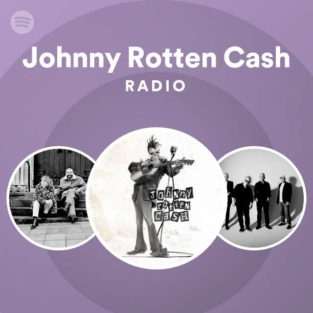 Johnny Rotten Cash Radio - playlist by Spotify | Spotify