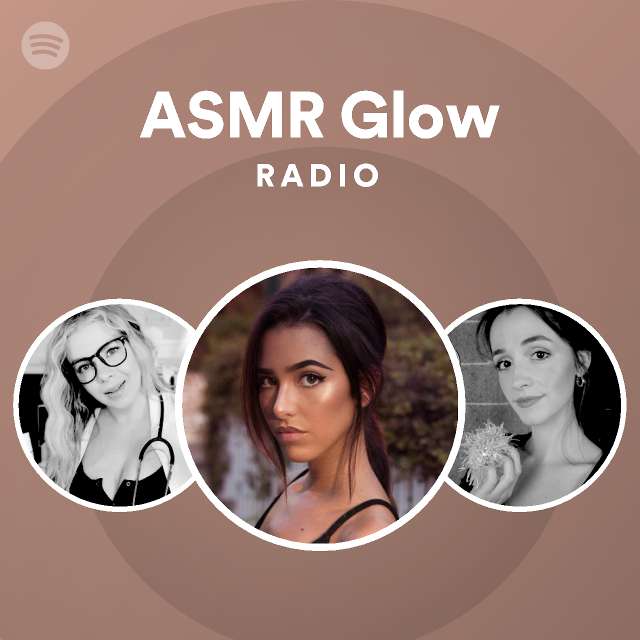 ASMR Glow Radio - playlist by Spotify | Spotify