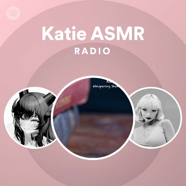Katie ASMR Radio - playlist by Spotify | Spotify