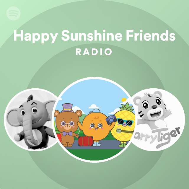 Happy Sunshine Friends Radio - playlist by Spotify | Spotify