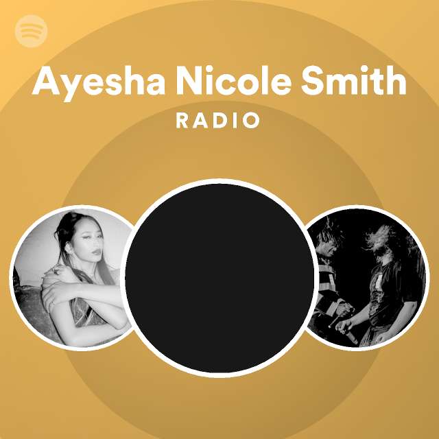 Ayesha Nicole Smith Radio - playlist by Spotify | Spotify