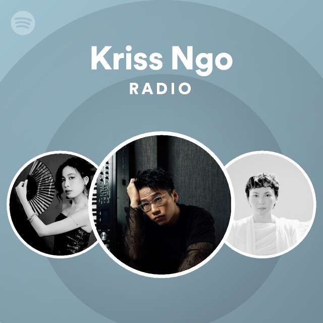 Kriss Ngo Radio - playlist by Spotify | Spotify