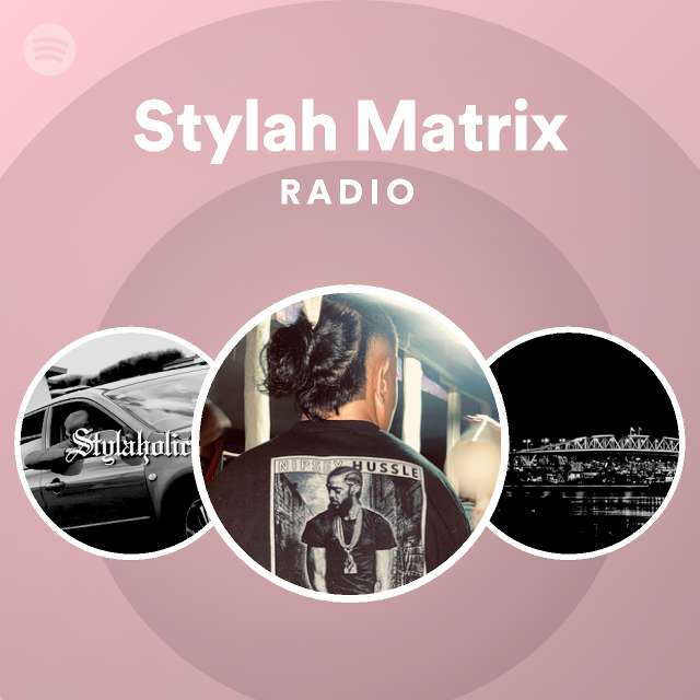 Stylah Matrix Radio - playlist by Spotify | Spotify