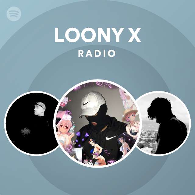 LOONY X Radio - playlist by Spotify | Spotify