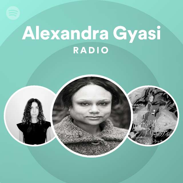 Alexandra Gyasi Radio | Spotify Playlist