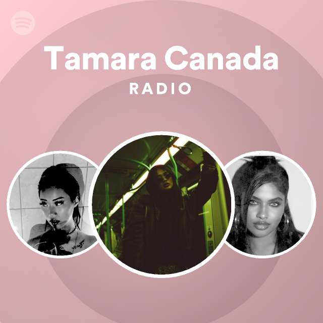 Tamara Canada Radio - playlist by Spotify | Spotify
