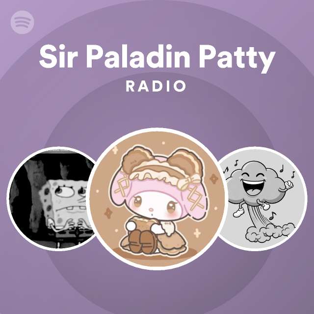 Sir Paladin Patty Radio - playlist by Spotify | Spotify
