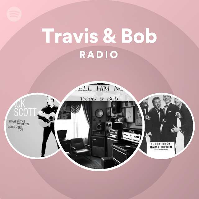Travis & Bob | Spotify - Listen Free