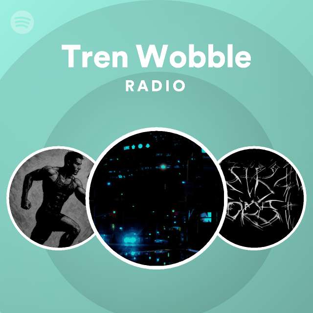 Tren Wobble Radio - playlist by Spotify | Spotify
