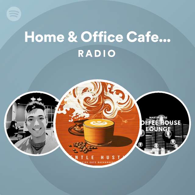 Home & Office Cafe Background Music Radio - playlist by Spotify | Spotify