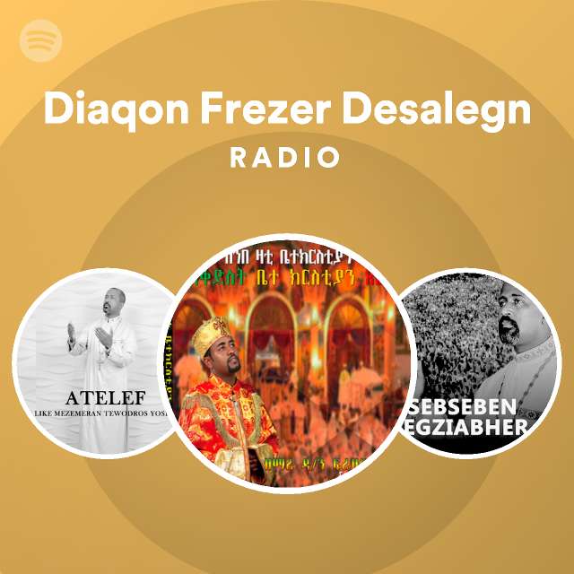 Diaqon Frezer Desalegn Radio - playlist by Spotify | Spotify