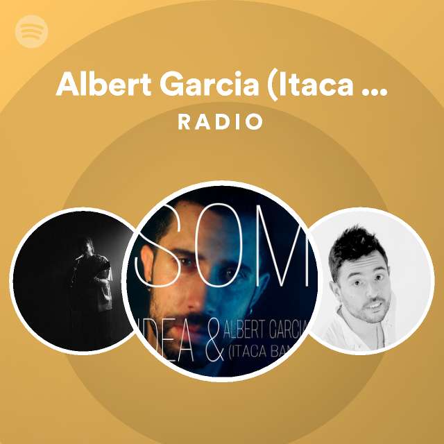 Albert Garcia (Itaca Band) Radio | Spotify Playlist