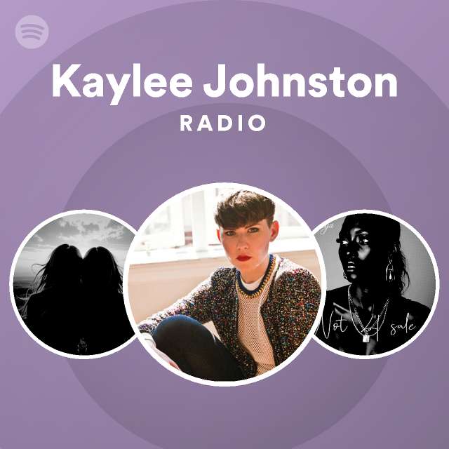 Kaylee Johnston Radio - playlist by Spotify | Spotify