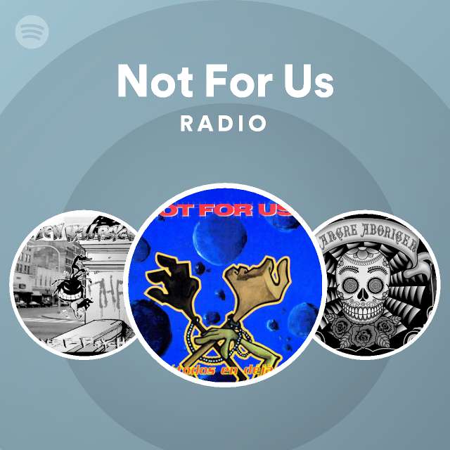 Not For Us Radio - playlist by Spotify | Spotify