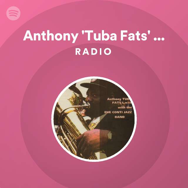 Anthony 'Tuba Fats' Lacen Radio - playlist by Spotify | Spotify