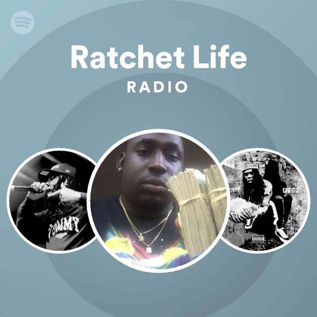 Ratchet Life Radio | Spotify Playlist