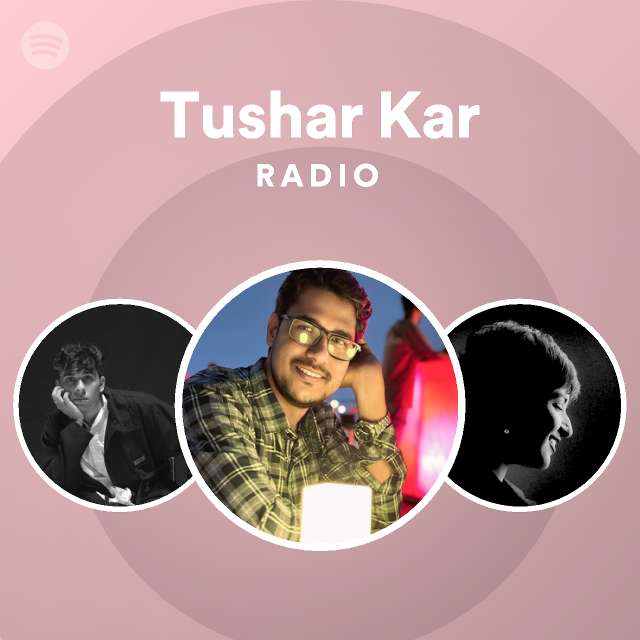 Tushar Kar Radio - playlist by Spotify | Spotify