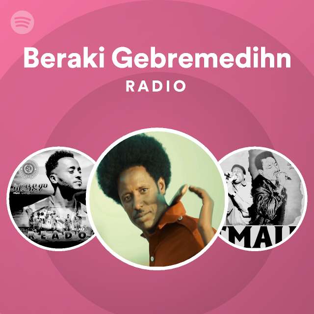 Beraki Gebremedihn Radio - playlist by Spotify | Spotify