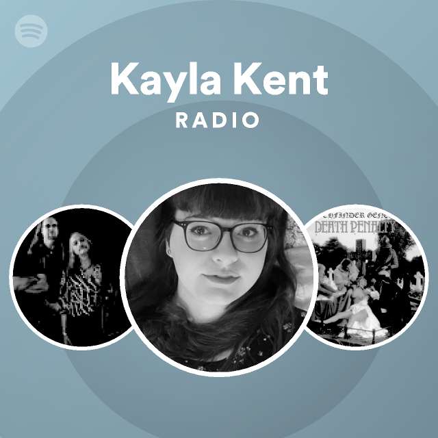 Kayla Kent Radio - playlist by Spotify | Spotify