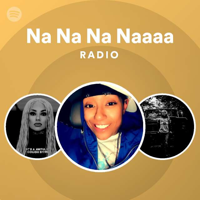 Na Na Na Naaaa Radio - playlist by Spotify | Spotify