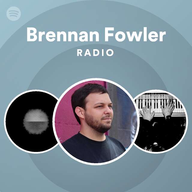 Brennan Fowler Radio | Spotify Playlist