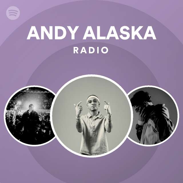 ANDY ALASKA Radio - playlist by Spotify | Spotify