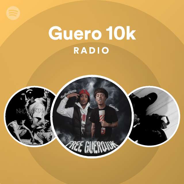 Guero 10k Radio - playlist by Spotify | Spotify