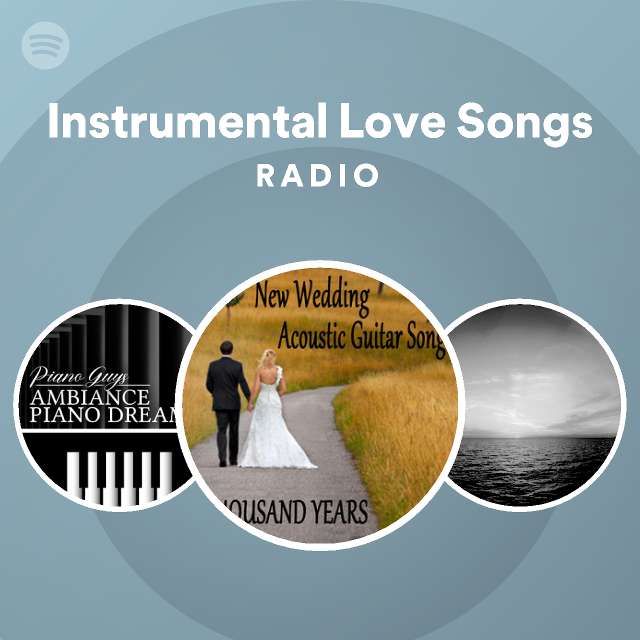 Instrumental Love Songs Radio - playlist by Spotify | Spotify