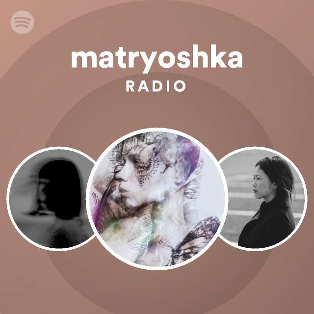 matryoshka Radio - playlist by Spotify | Spotify