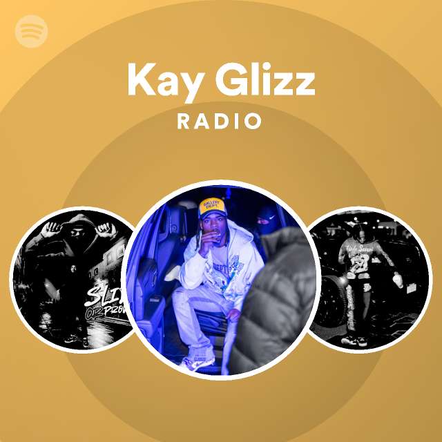Kay Glizz Radio - playlist by Spotify | Spotify