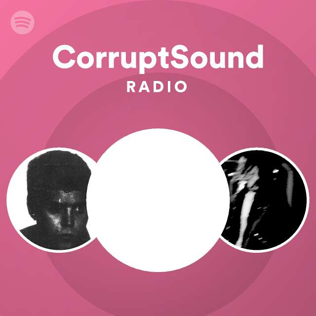CorruptSound Radio - playlist by Spotify | Spotify