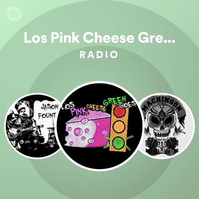 Los Pink Cheese Green Goes Radio - playlist by Spotify | Spotify