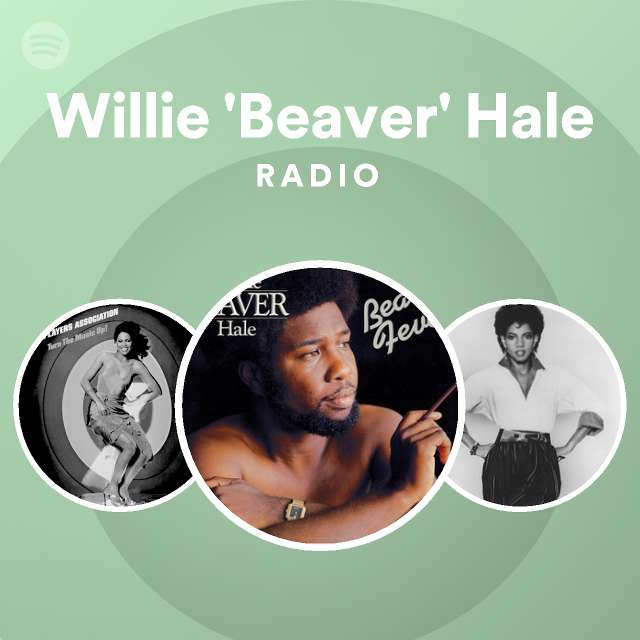 Willie 'Beaver' Hale Radio | Spotify Playlist