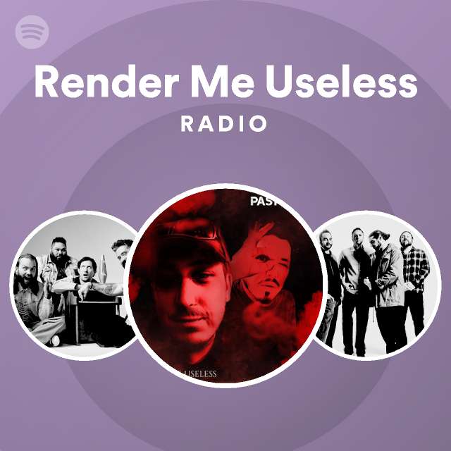 Render Me Useless Radio - playlist by Spotify | Spotify