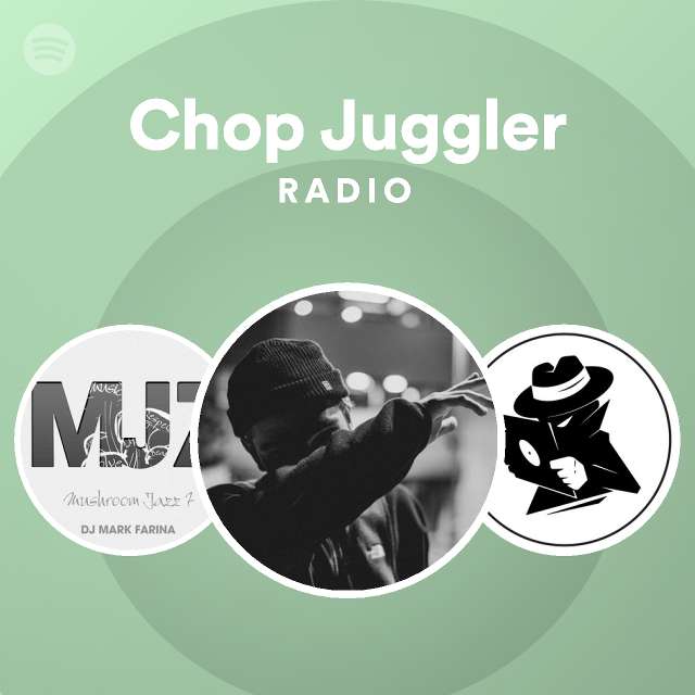 Chop Juggler Radio - playlist by Spotify | Spotify