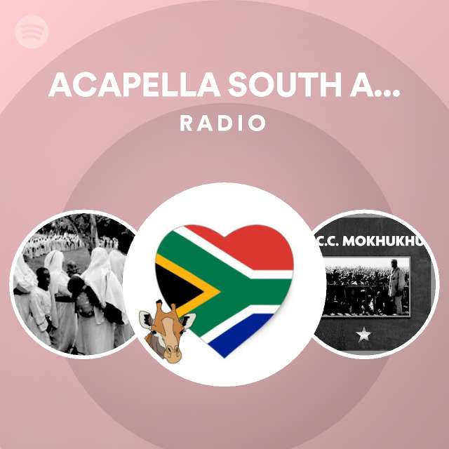 ACAPELLA SOUTH AFRICA Radio Playlist By Spotify Spotify