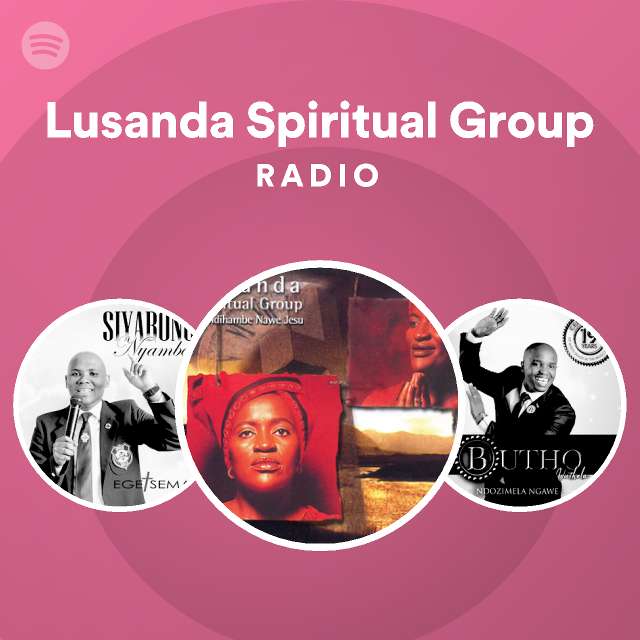 Lusanda Spiritual Group Songs, Albums and Playlists | Spotify