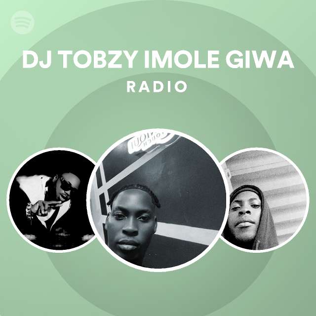 DJ TOBZY IMOLE GIWA Radio - playlist by Spotify | Spotify
