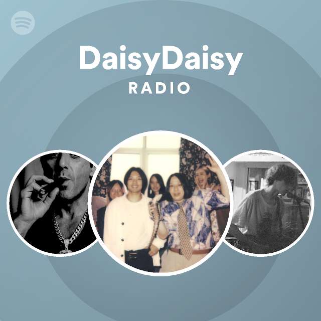 DaisyDaisy Radio - playlist by Spotify | Spotify