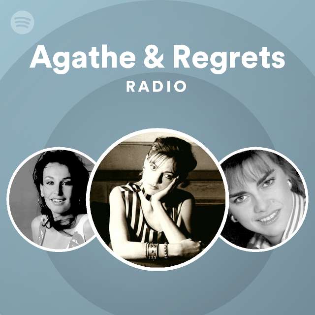 Agathe & Regrets Radio - playlist by Spotify | Spotify