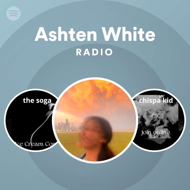 Ashten White Radio | Spotify Playlist