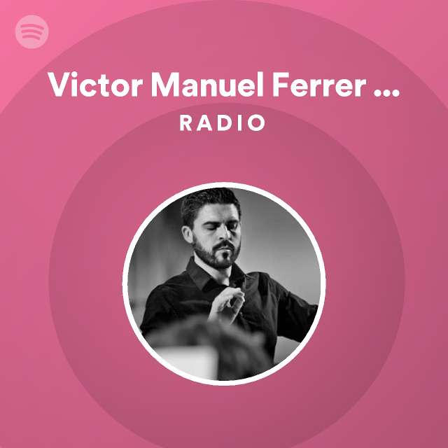 Victor Manuel Ferrer Castillo Radio - playlist by Spotify | Spotify