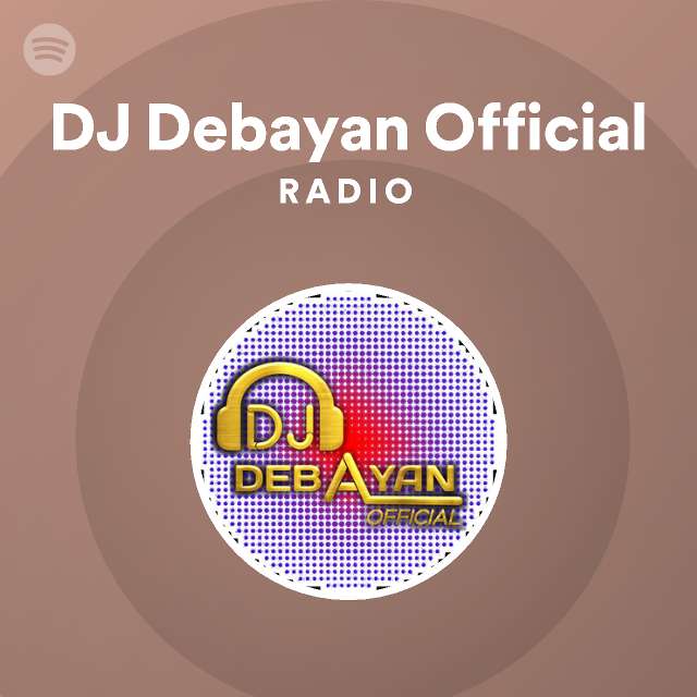 DJ Debayan Official Radio - playlist by Spotify | Spotify